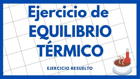 Equilibrio térmico ejercicios RESUELTO YouTube