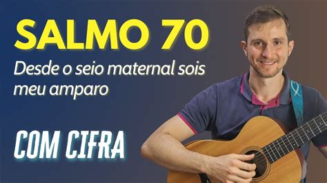 SALMO 70 DESDE O SEIO MATERNAL SOIS MEU AMPARO Matheus Zelanti