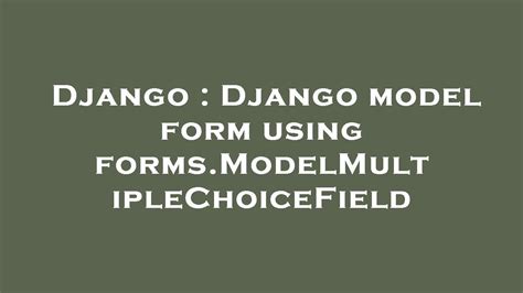 django django model form using forms modelmultiplechoicefield youtube