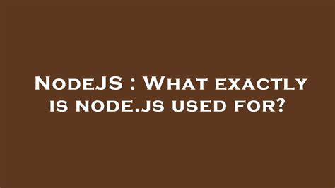 Nodejs What Exactly Is Node Js Used For Youtube