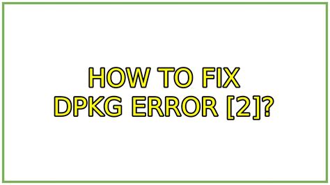 Ubuntu How To Fix Dpkg Error 2 YouTube