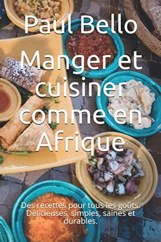 Manger et cuisiner comme en Afrique Des recettes pour tous les goûts