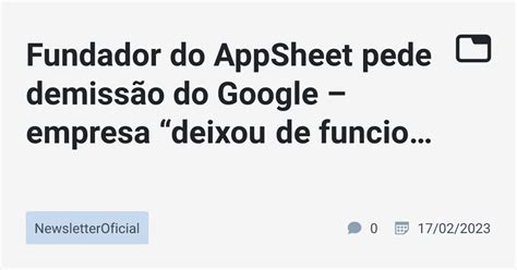 Fundador do AppSheet pede demissão do Google empresa deixou de