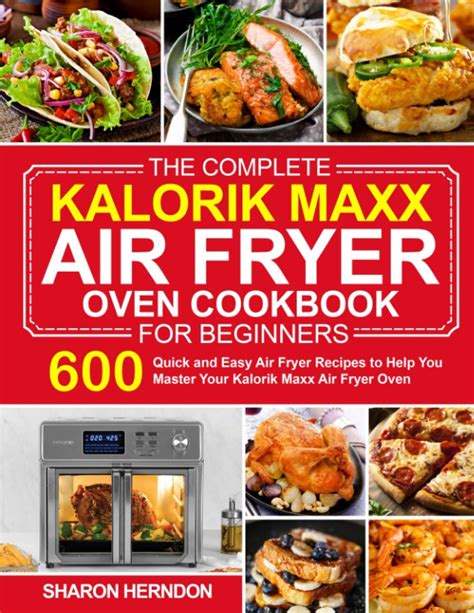 The Complete Kalorik Maxx Air Fryer Oven Cookbook For Beginners