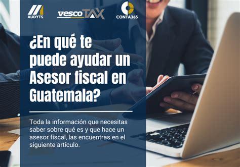 En qué te puede ayudar un Asesor fiscal en Guatemala