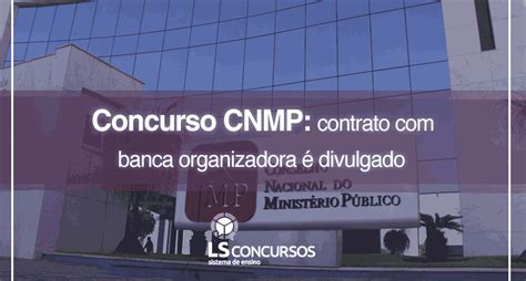 Concurso CNMP contrato banca organizadora é divulgado LS Ensino