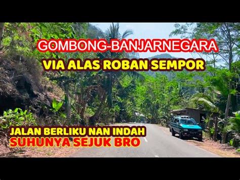 Jalan Tembus GOMBONG BANJARNEGARA Via Sempor Menyusuri Jalur Cantik