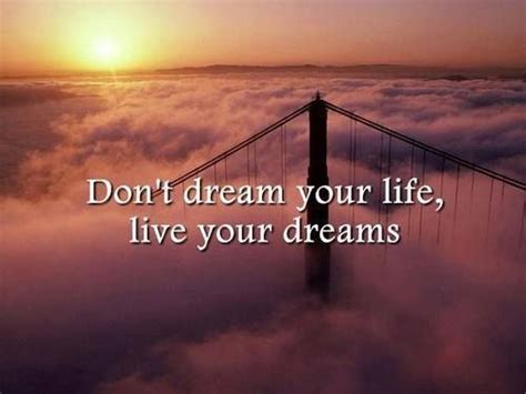 Don T Dream Your Life Live Your Dreams Life Goals Quotes Life Goals
