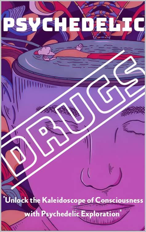 Psychedelic Drugs Exploring The Psychedelic Realm Unveiling The