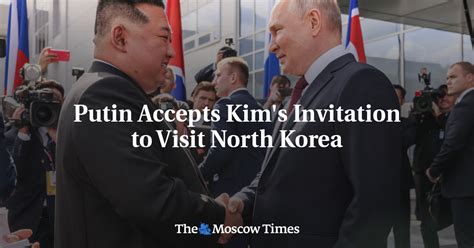 Putin Accepts Kim S Invitation To Visit North Korea The Moscow Times