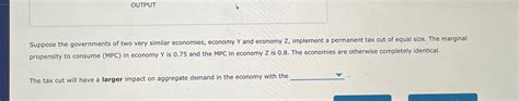 Solved Outputsuppose The Governments Of Two Very Similar Chegg