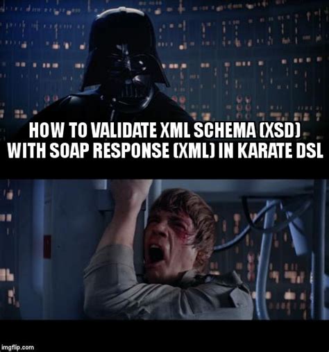 meme overflow on twitter how to validate xml schema xsd with soap response xml in karate