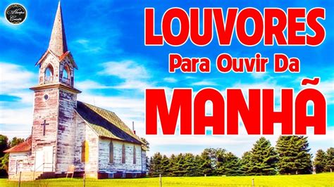 Louvores da Harpa Cristã Louvores Antigos Para Ouvir Pela Manhã Top