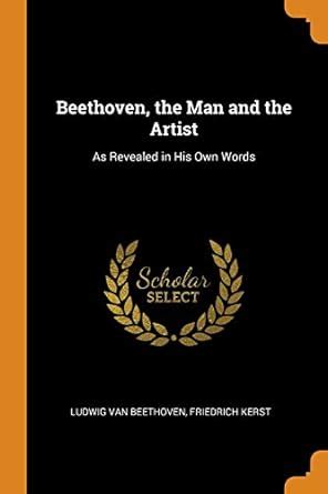 Buy Beethoven The Man And The Artist As Revealed In His Own Words