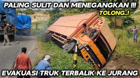 Paling Sulit Dan Menegangkan Evakuasi Truk Tronton Terbalik Ke