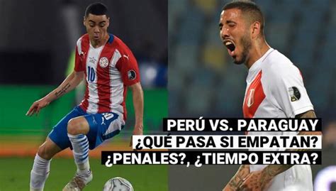 Copa América Qué pasa si Perú y Paraguay empatan por los cuartos de