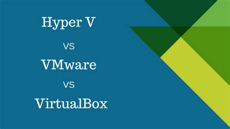 Hyper V Vs VMware VS VirtualBox Which Is Best For Virtualization