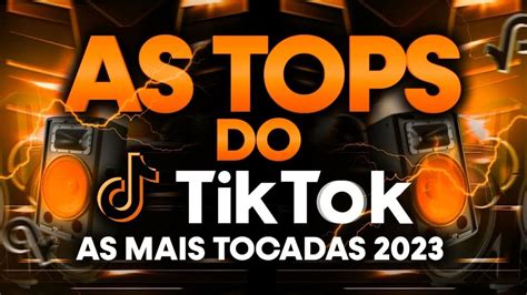AS MELHORES DU TIKTOK 2023 HITS DO TIK TOK 2023 AS MUSICAS MAIS