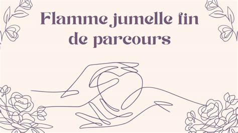 Flamme Jumelle Fin De Parcours Tout Ce Que Vous Devez Savoir