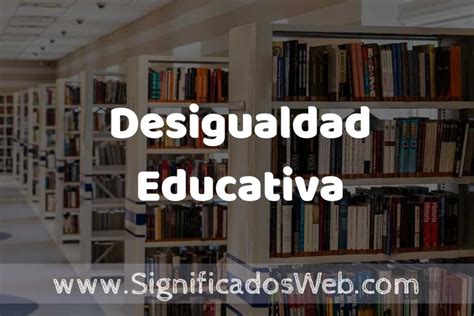 Concepto De Desigualdad Educativa Significado Y Definici N