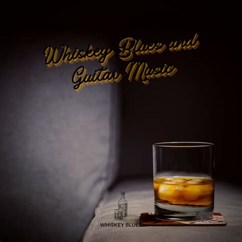 Whiskey Blues And Guitar Music Album By Whiskey Blues Spotify