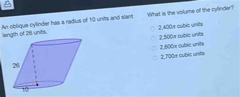 Solved An Oblique Cylinder Has A Radius Of 10 Units And Slant What Is