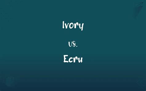 Ivory Vs Ecru Whats The Difference