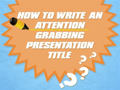 How To Write An Attention Grabbing Presentation Title