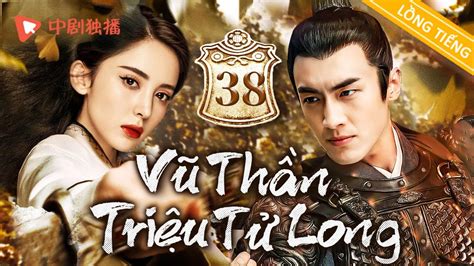 Lồng tiếngVũ Thần Triệu Tử LongTập 38 Phim Thần Thoại Cổ Trang