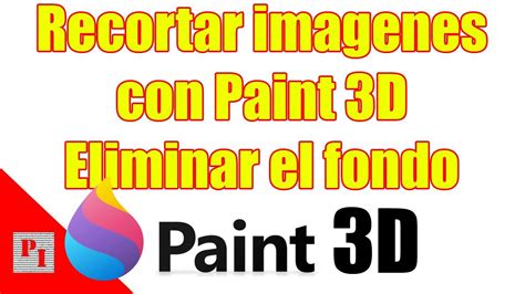 Cómo recortar una imagen en Paint 3D Cómo eliminar el fondo de una