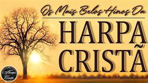 Louvores da Harpa Cristã Hinos Antigos Evangélicos Mais Tocados