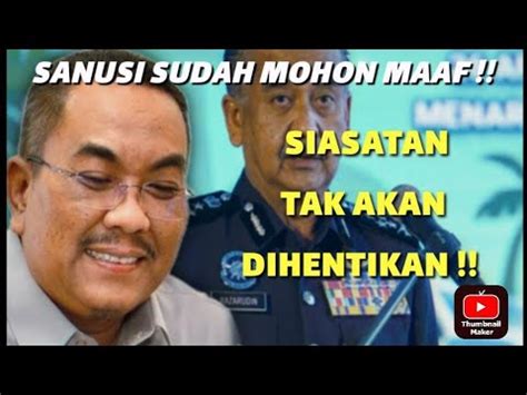 SANUSI SUDAH MOHON MAAF SIASATAN TAK AKAN DIHENTIKAN YouTube