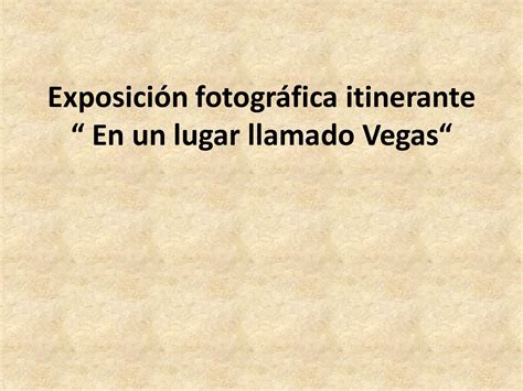 Calaméo Exposición Fotográfica Itinerante En Un Lugar Llamado Vegas