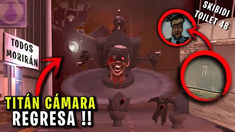 EL TITÁN CÁMARA REGRESA SKIBIDI TOILET 48 Explicación Historia y