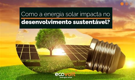 Como a energia solar impacta no desenvolvimento sustentável Ecovolt