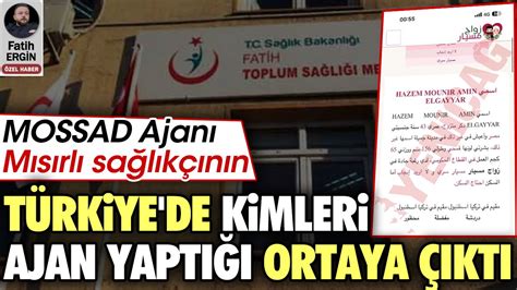 MOSSAD ajanı Mısırlı sağlıkçının Türkiye de kimleri ajan yaptığı ortaya