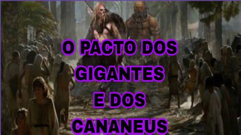 O Pacto Dos Gigantes Os Cananeus Youtube