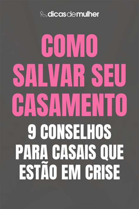 Como Salvar O Casamento 9 Dicas Que Podem Ser O Ponto De Partida