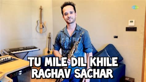 Tu Mile Dil Khile Soprano Saxophone Version Raghav Sachar