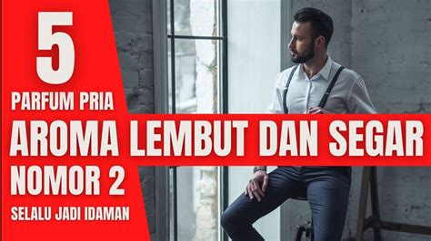 Parfum Pria Aroma Lembut Dan Segar Parfum Pria Terbaik Dan Tahan Lama