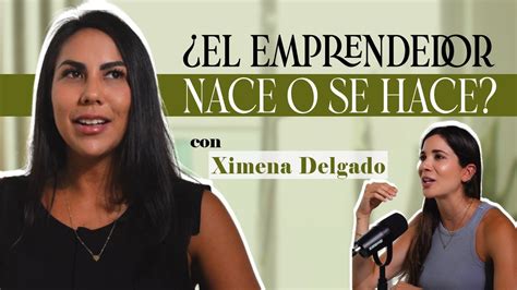El Emprendedor Nace O Se Hace Entrevista A Ximena Delgado CEO De