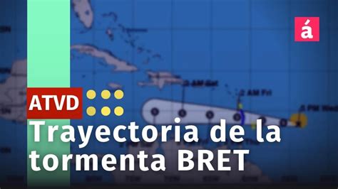 EN VIVO Trayectoria De La Tormenta Bret AcentoTV