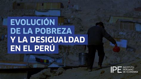 Boletín IPE Evolución de la pobreza y la desigualdad en el Perú