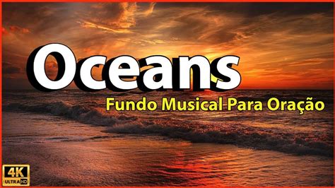 Oceans Fundo Musical Para Oração Áudio Vídeo Em Alta Definição