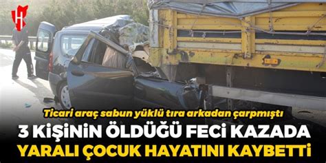 Aynı aileden 3 kişinin öldüğü feci kazada 3 yaşındaki Aras da can verdi