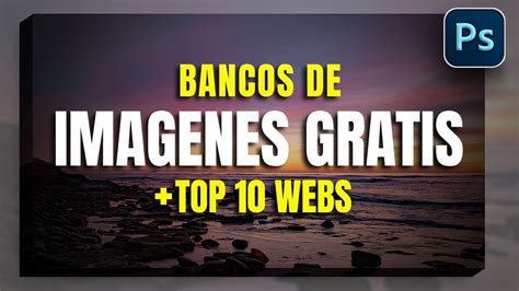 Top Mejores Bancos De Imagenes Gratuitos Youtube