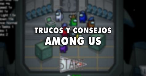 Los Mejores Trucos Para Ganar En Among Us Como Tripulante O Impostor