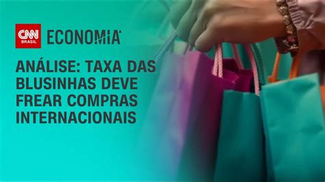 Análise Taxa das blusinhas deve frear compras internacionais CNN