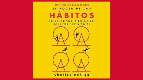 El poder de los hábitos Por qué hacemos lo que hacemos en la vida y en