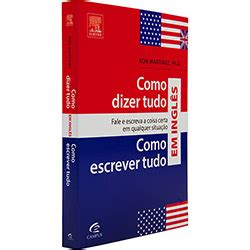 Tudo Sobre Livro Como Dizer Tudo Como Escrever Tudo em Inglês